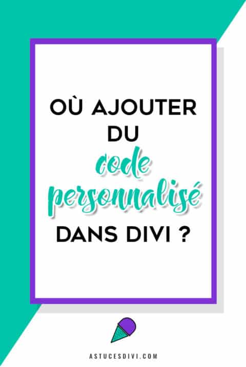 Code personnalisé dans Divi : où ajouter du CSS, JavaScript, PHP